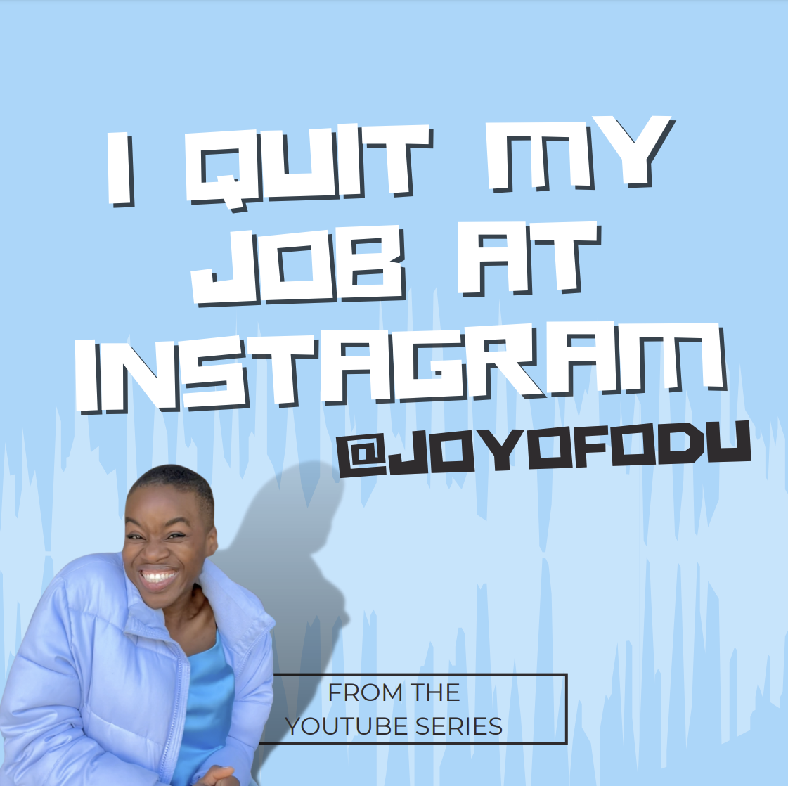 I Quit My Job at Instagram YouTube Series – JOY OFODU | From Joy to the ...